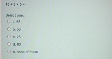 Solved 10 3×5=Select one:\geoquad a. 65\geoquad | Chegg.com