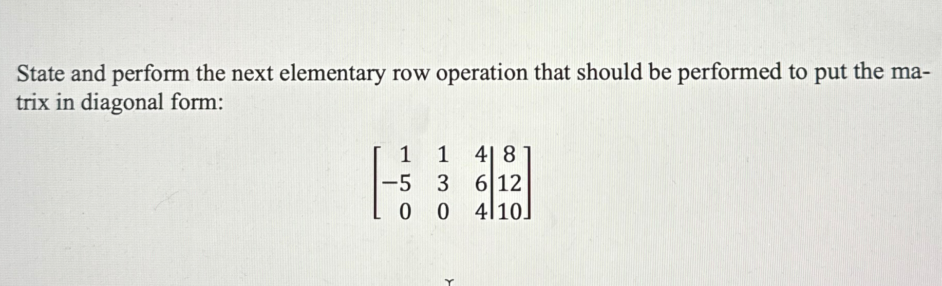 Solved State and perform the next elementary row operation | Chegg.com