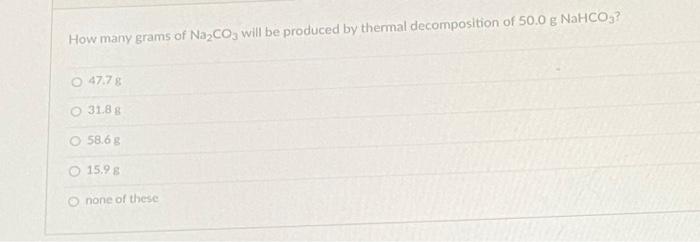 Solved How many grams of Na2CO3 will be produced by thermal | Chegg.com