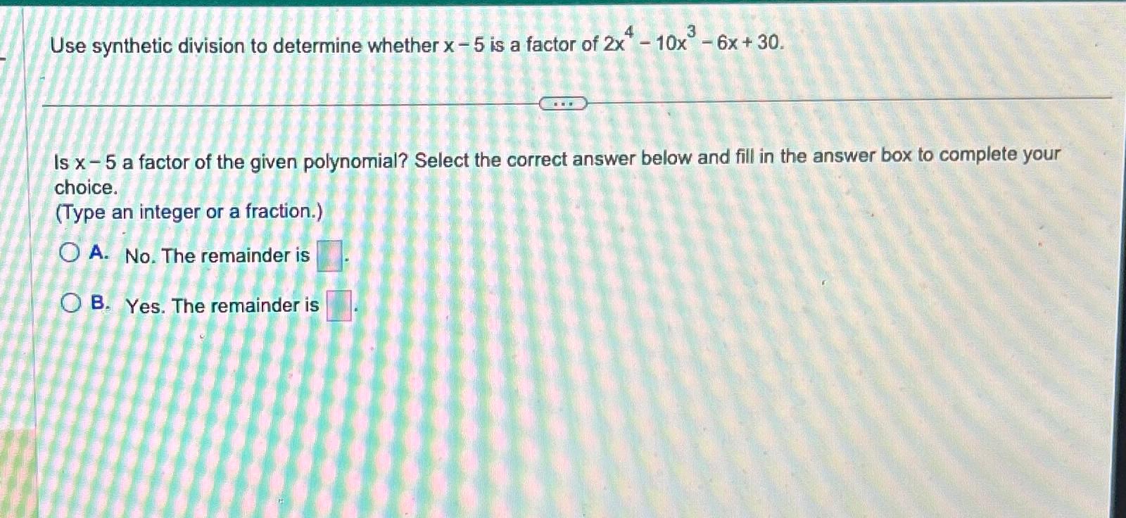 Solved Use synthetic division to determine whether x-5 ﻿is a | Chegg.com