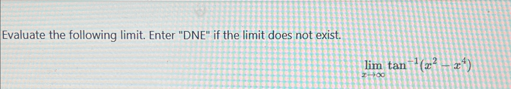 Solved Evaluate the following limit. ﻿Enter "DNE" if the | Chegg.com