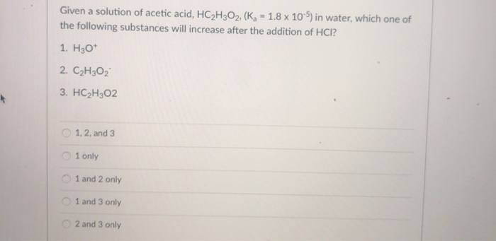 Solved Given a solution of acetic acid, HC2H302, (K7 = 1.8 x | Chegg.com