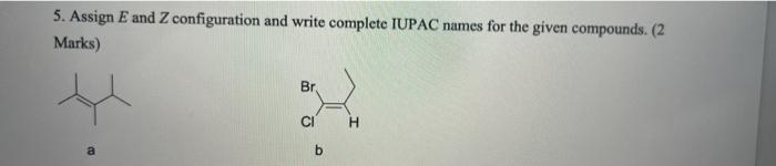 Solved 5. Assign E and Z configuration and write complete | Chegg.com