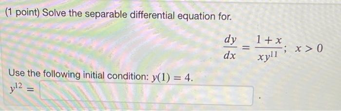 Solved (1 point) Solve the separable differential equation | Chegg.com