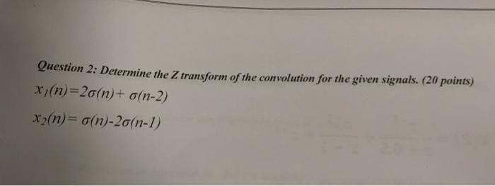 Solved Question 2: Determine the Z transform of the | Chegg.com