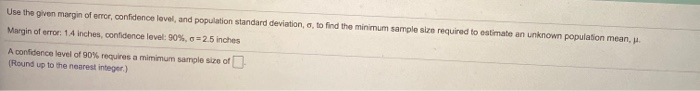 Solved Use the given margin of error, confidence level, and | Chegg.com