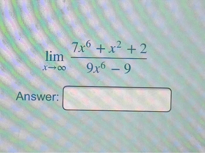 Solved lim 7x + x² + 2 9x6 - 9 x 00 Answer: | Chegg.com