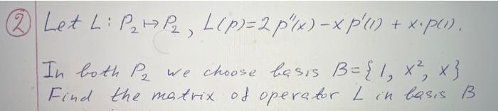 Solved Let L:P2↦P2,L(p)=2p′′(x)−xp′(1)+x⋅p(1). In both P2 we | Chegg.com