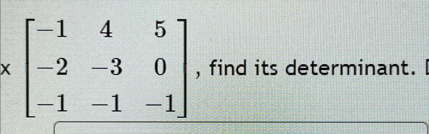 Solved [-145-2-30-1-1-1], ﻿find its determinant. | Chegg.com