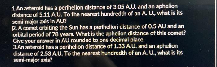 Solved 1.An asteroid has a perihelion distance of 3.05 A.U. | Chegg.com