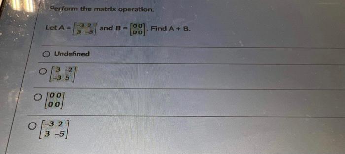 Solved Cerform the matrix operation. \\[ \\operatorname{Let} | Chegg.com