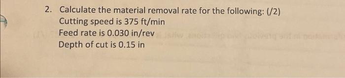 Solved 2. Calculate the material removal rate for the | Chegg.com