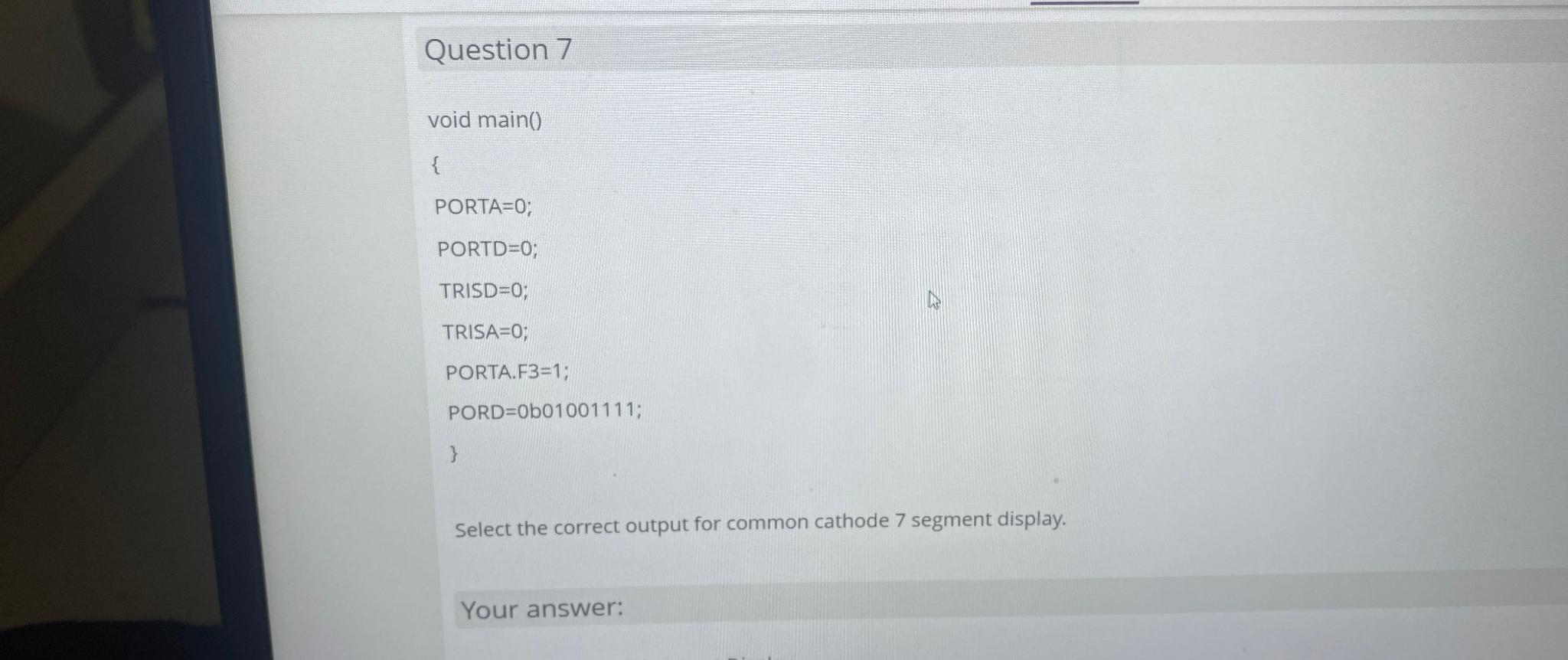 Solved Question 7void main(){PORTA=0;PORTD =0;TRISD=0;TRISA | Chegg.com