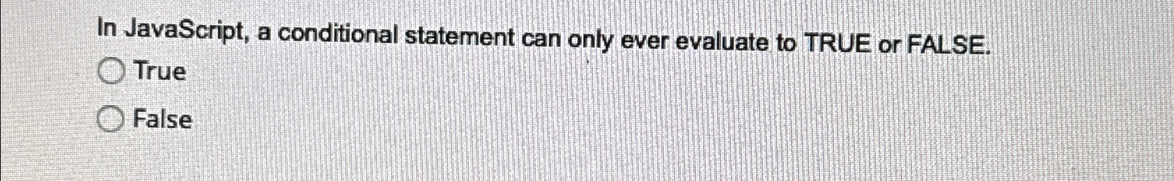 Solved In JavaScript, a conditional statement can only ever | Chegg.com