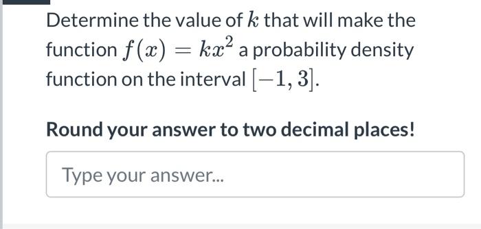Solved Determine the value of k that will make the function | Chegg.com