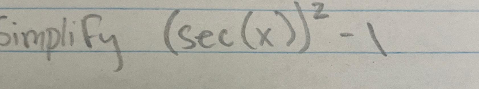 Solved Simplify (sec(x))2-1 | Chegg.com