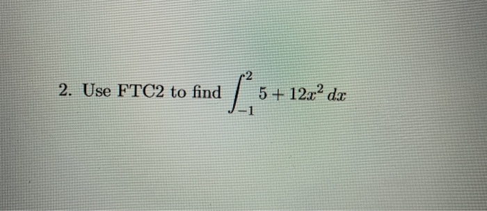 Solved 2. Use FTC2 to find dw ?ܨ:12+5 | Chegg.com
