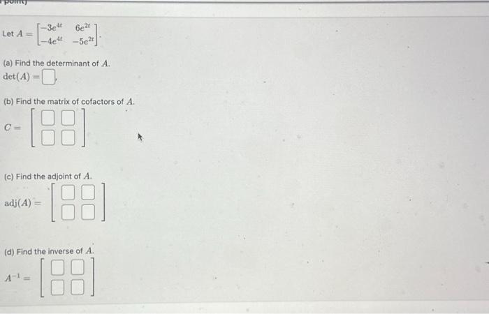 Solved Let A=[−3e4t−4e4t6e2t−5e2t] (a) Find the determinant | Chegg.com