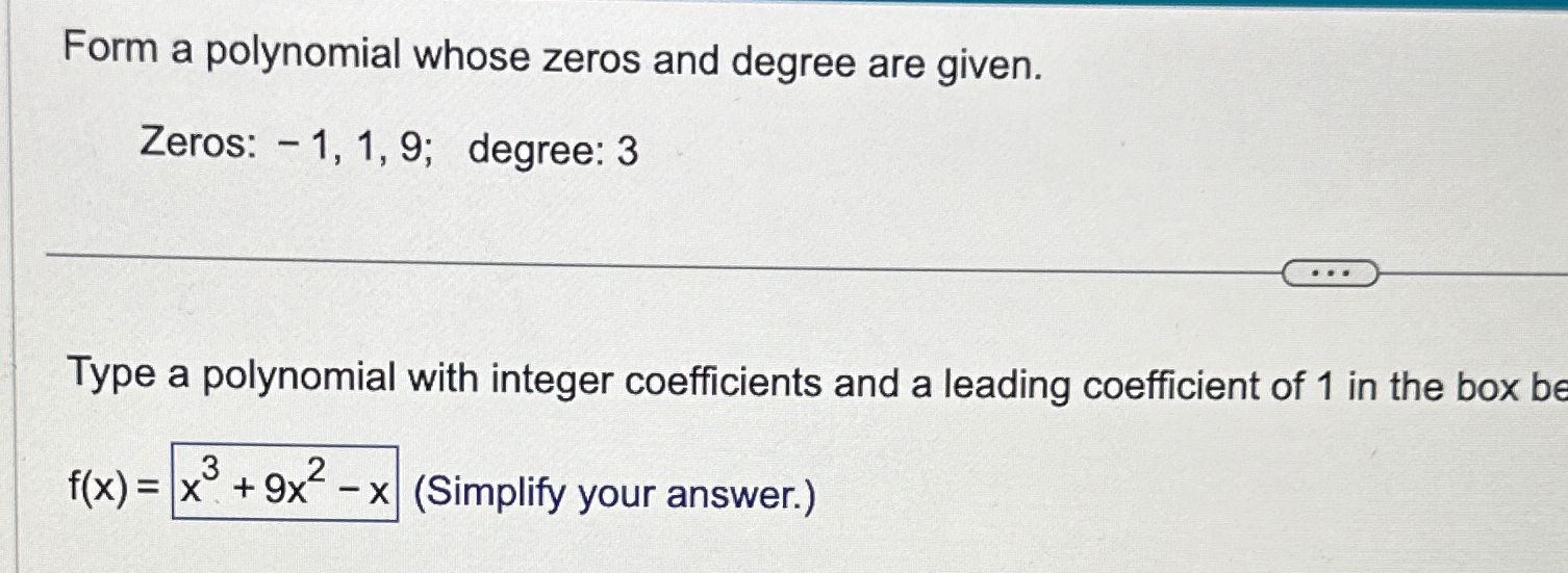Solved Form a polynomial whose zeros and degree are | Chegg.com