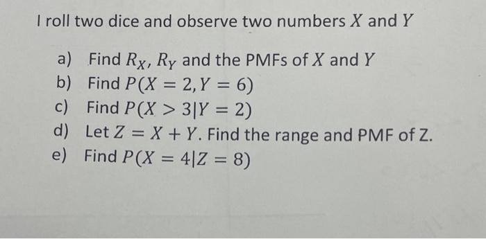 Solved I roll two dice and observe two numbers X and Y a) | Chegg.com