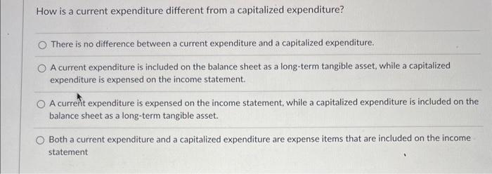 Solved How is a current expenditure different from a | Chegg.com
