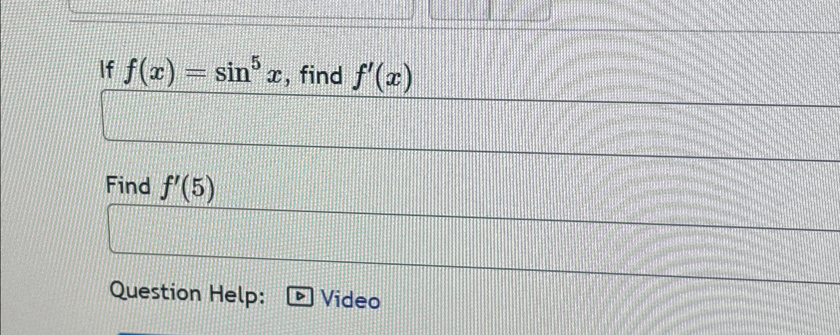 Solved If f(x)=sin5x, ﻿find f'(x)Question Help:Video | Chegg.com