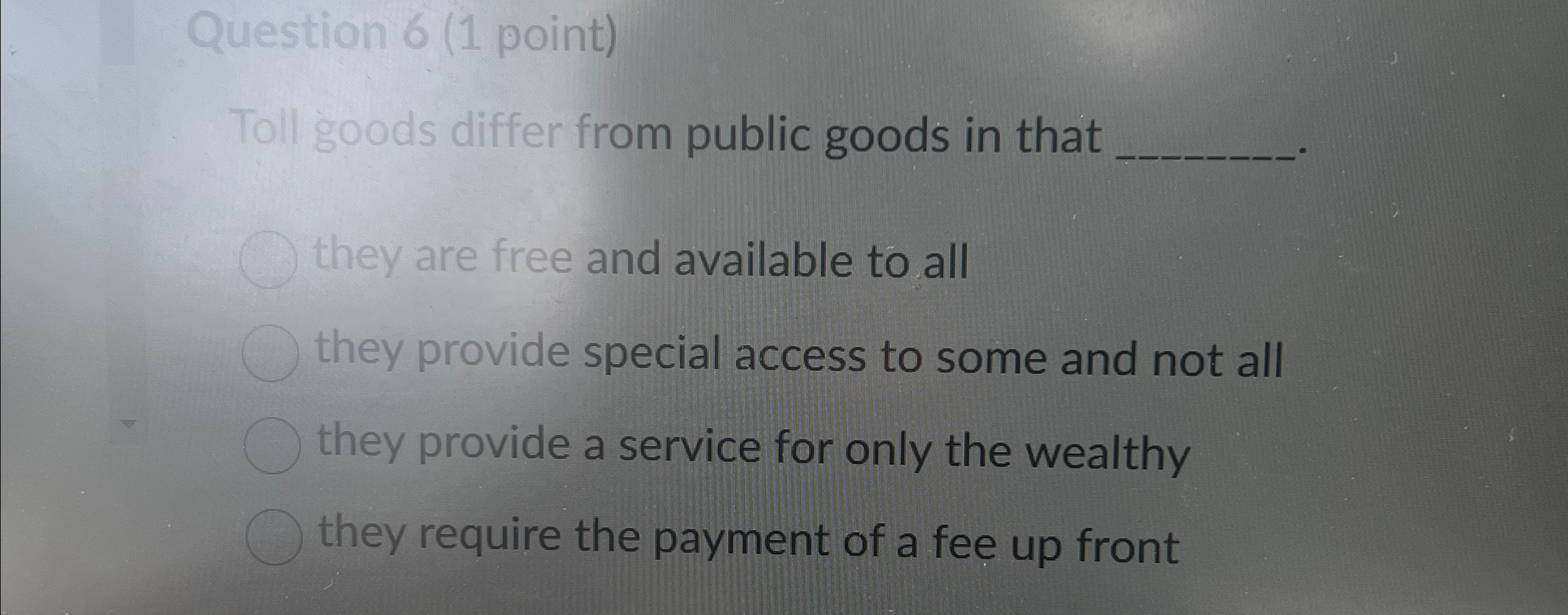 Solved Question 6 (1 ﻿point)Toll goods differ from public | Chegg.com
