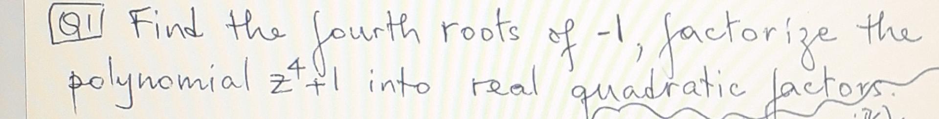 Solved QUI Find the the fourth roots roots of -1, factorize | Chegg.com