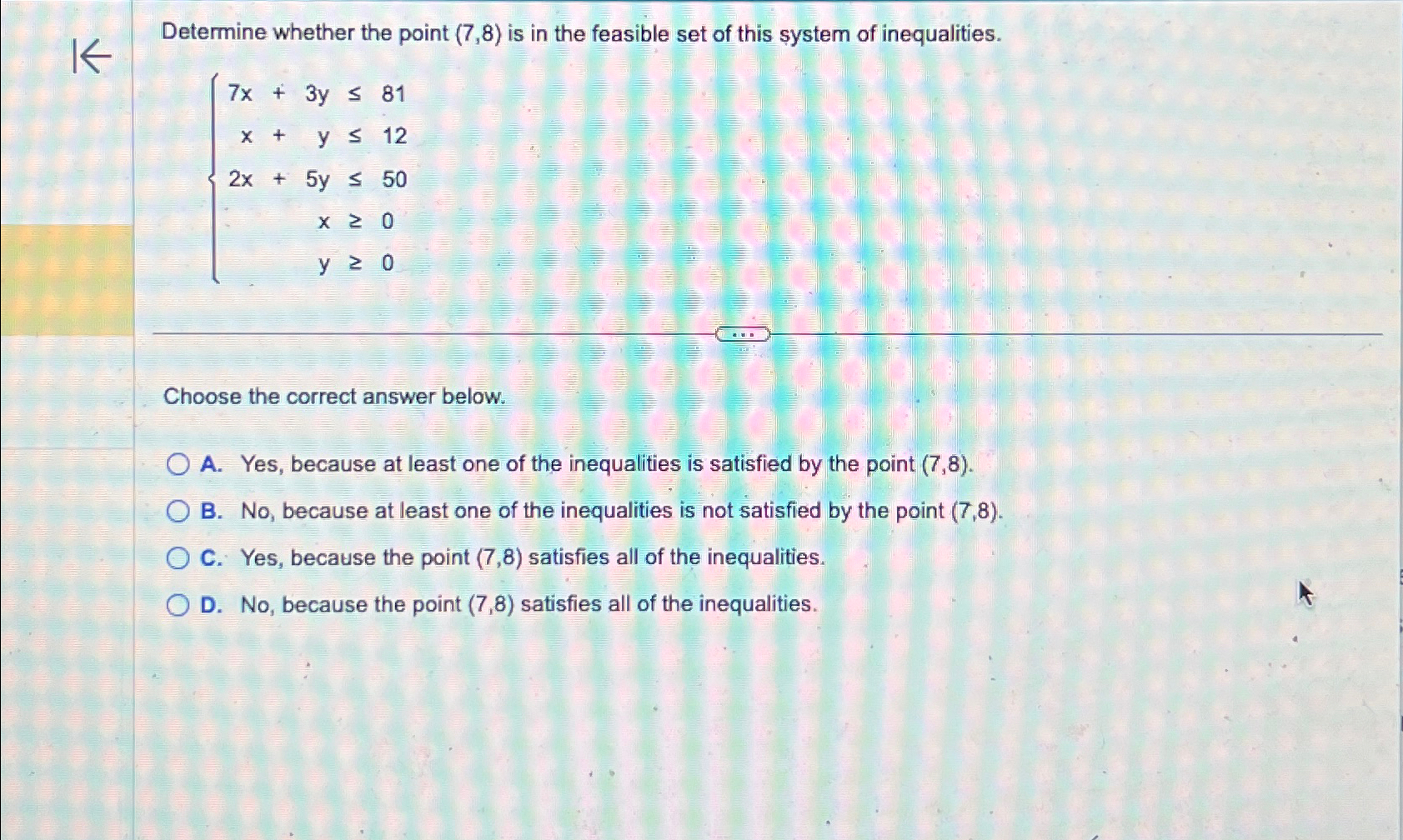 Solved Determine whether the point (7,8) ﻿is in the feasible | Chegg.com
