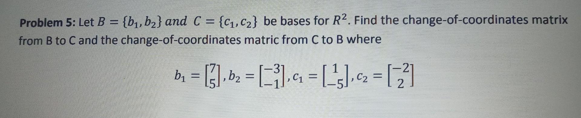 Solved Problem 5: Let B={b1,b2} and C={c1,c2} be bases for | Chegg.com