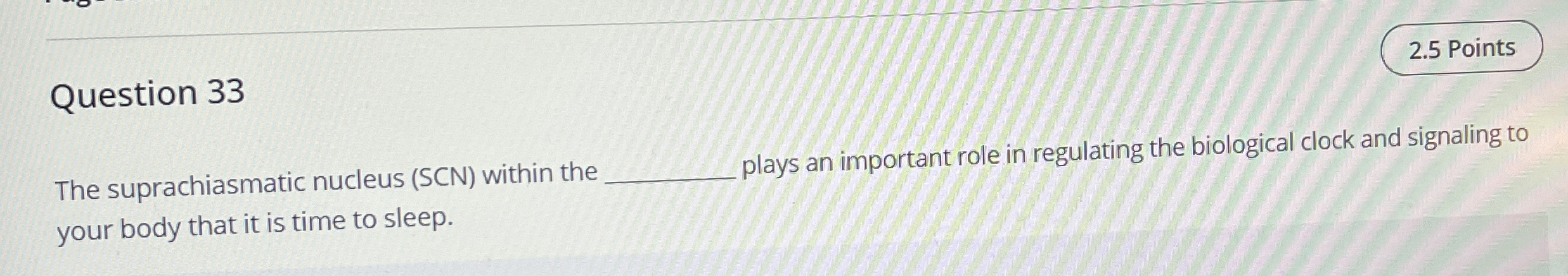 Solved Question 33The suprachiasmatic nucleus (SCN) ﻿within | Chegg.com