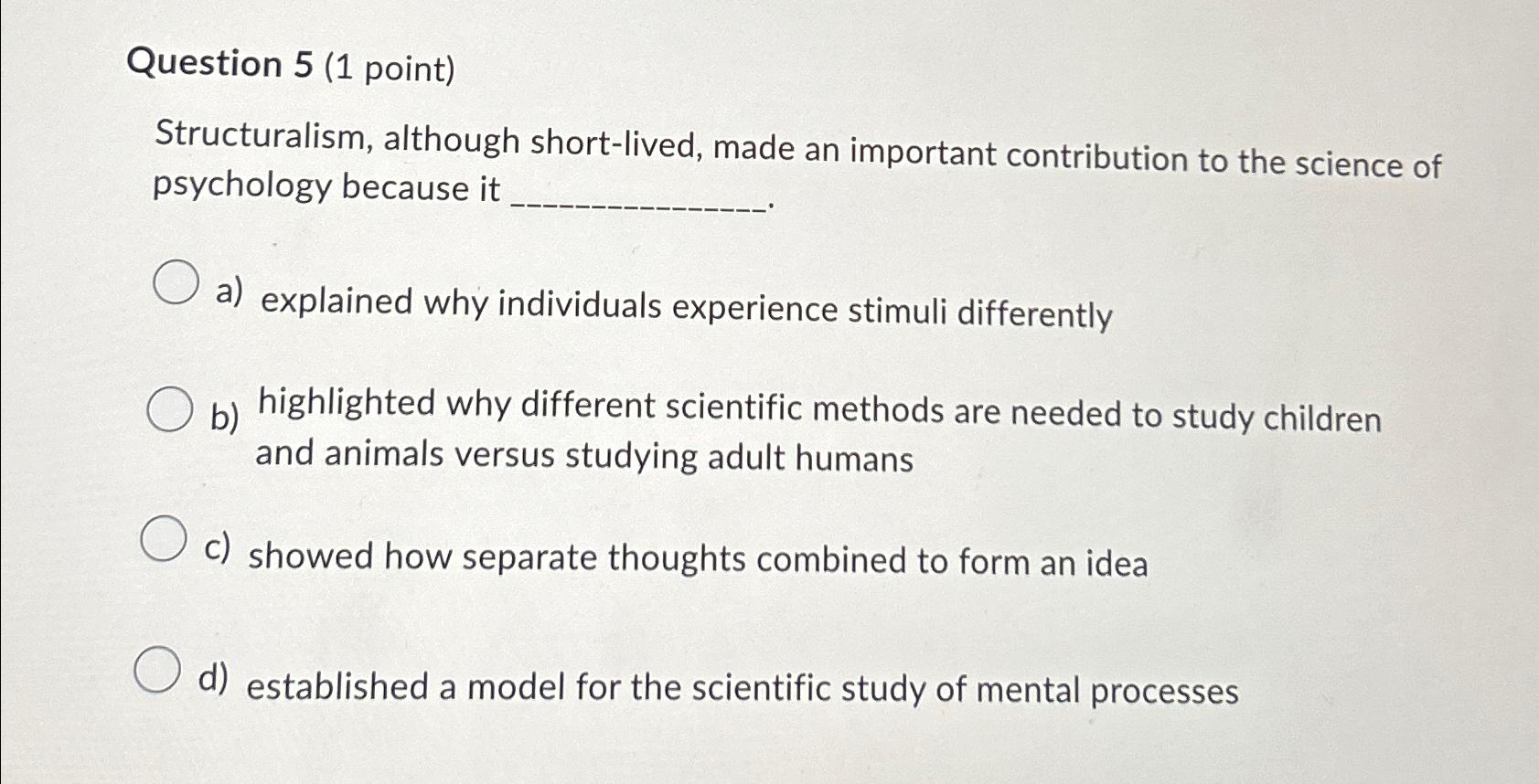Solved Question 5 (1 ﻿point)Structuralism, although | Chegg.com