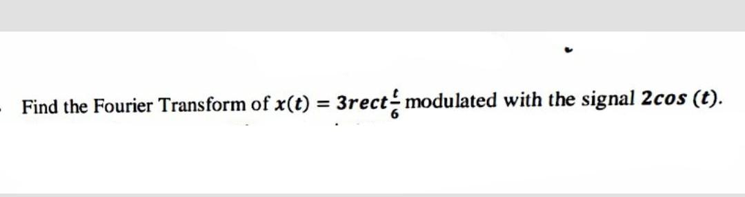 Solved Find the Fourier Transform of r(t) = 3rect modulated | Chegg.com