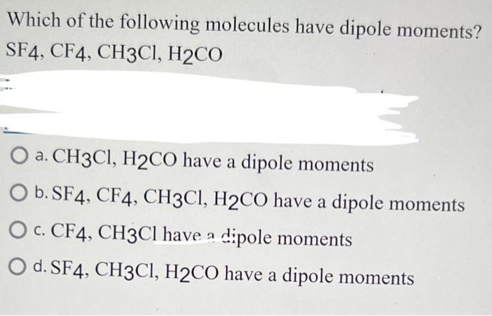 [Solved]: Which of the following molecules have dipole mome