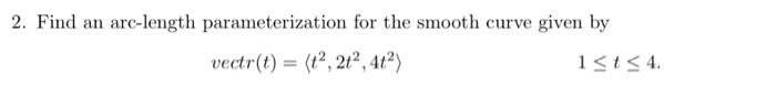 Solved 2. Find an arc-length parameterization for the smooth | Chegg.com