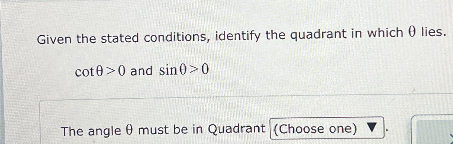 Solved Given the stated conditions, identify the quadrant in | Chegg.com