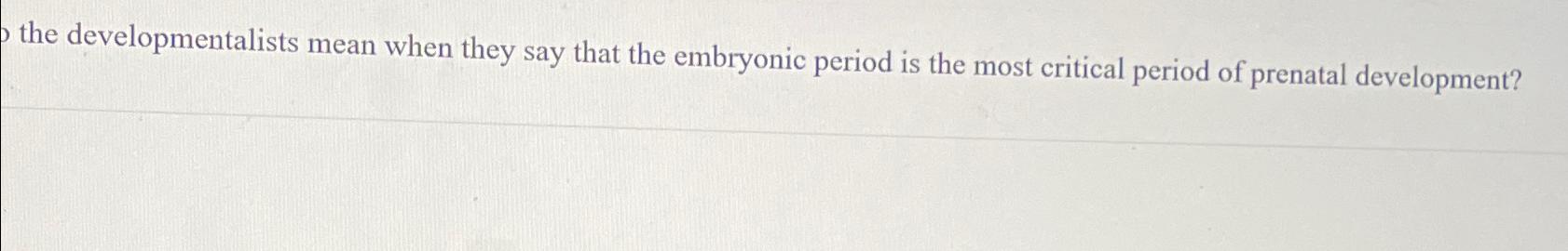 Solved the developmentalists mean when they say that the | Chegg.com