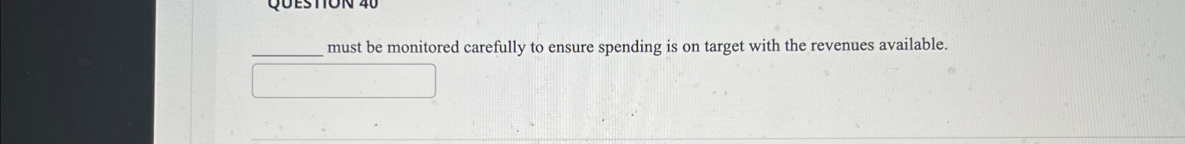 Solved q, ﻿must be monitored carefully to ensure spending is | Chegg.com