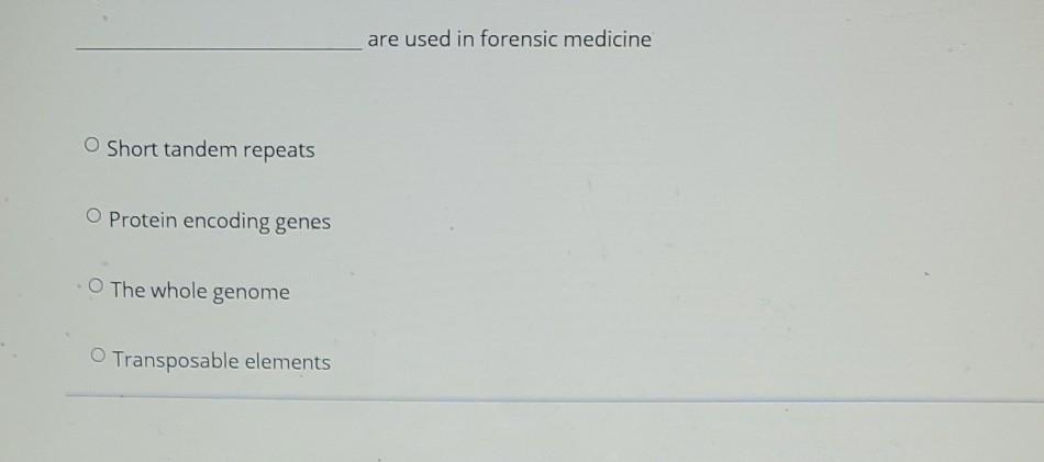 Solved are used in forensic medicine O Short tandem repeats | Chegg.com