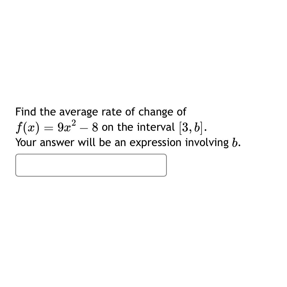 Solved Find the average rate of change of f(x)=9x2-8 ﻿on the | Chegg.com