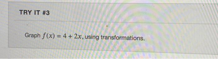 Solved Graph f(x)=4+2x, using transformations. | Chegg.com