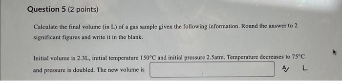 Solved Question 5 (2 points) Calculate the final volume (in | Chegg.com