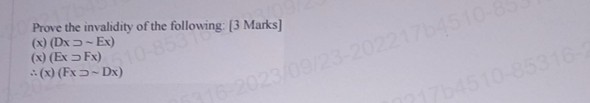 Solved Prove the invalidity of the following: [ 3 Marks] (x) | Chegg.com