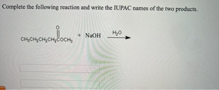 Solved Complete the following reaction and write the IUPAC | Chegg.com