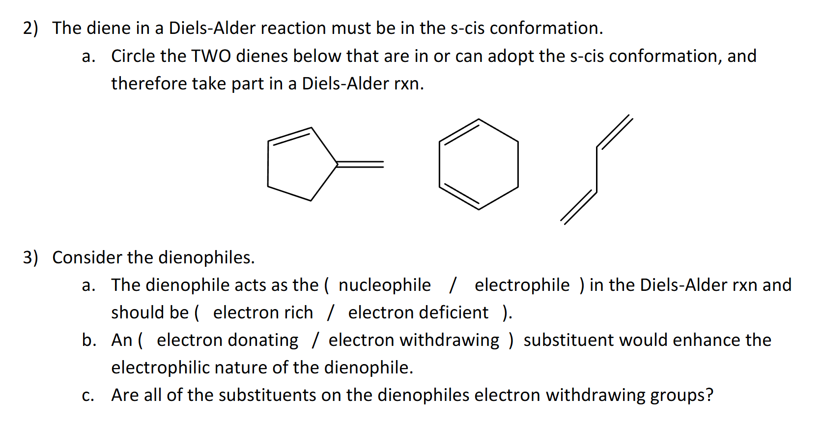 [Solved]: 2) The diene in a Diels-Alder reaction must be in