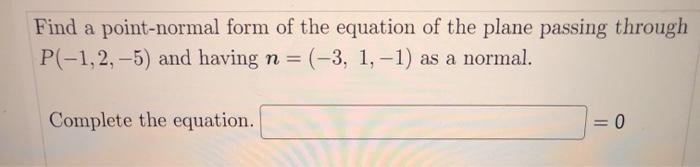 Solved Find a point-normal form of the equation of the plane | Chegg.com