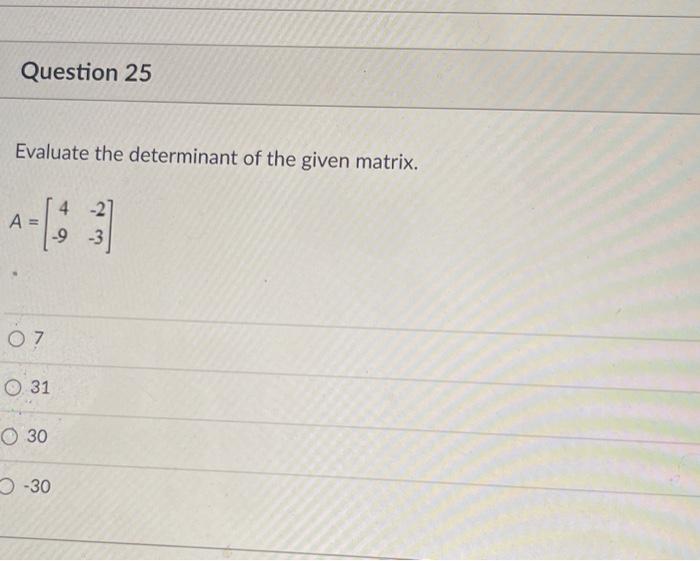 Solved Evaluate the determinant of the given matrix. | Chegg.com