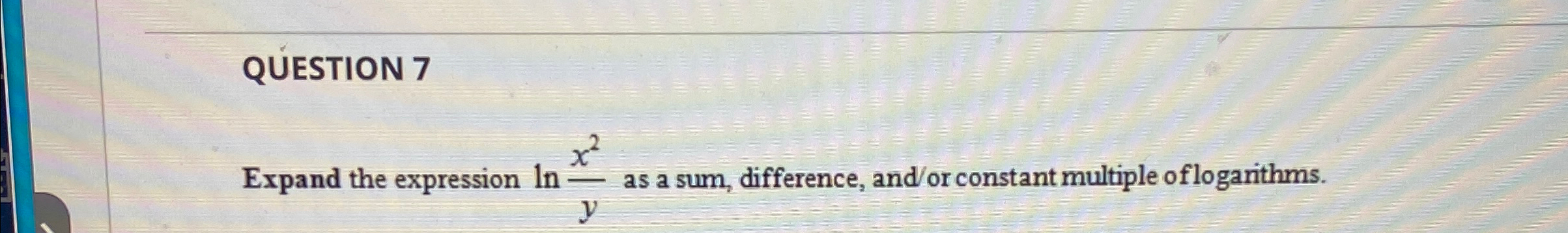 Solved QÚESTION 7Expand the expression ln(x2y) ﻿as a sum, | Chegg.com