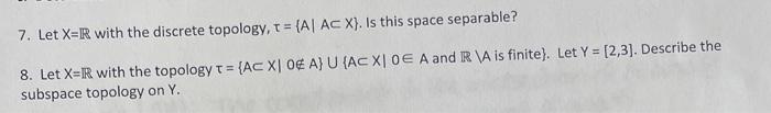 Solved 7. Let X=R with the discrete topology, τ={A∣A⊂X}. Is | Chegg.com