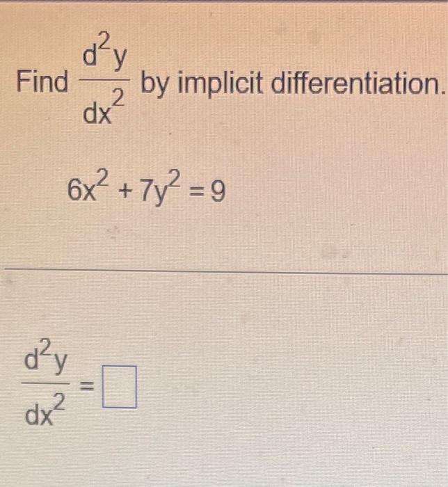 Solved Find dx2d2y by implicit differentiation. 6x2+7y2=9 | Chegg.com